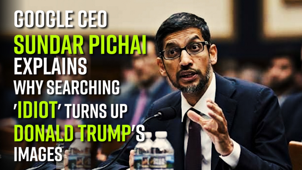 Google CEO Sundar Pichai explains why searching 'idiot' turns up Donald ...