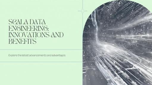 Accelerating Data Engineering With Scala Innovations And Benefits