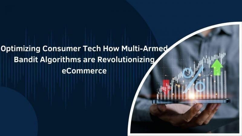 Optimizing Consumer Tech: How Multi-Armed Bandit Algorithms are Revolutionizing eCommerce ...